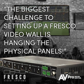 VIDEO WALLS MADE EASY WITH FRESCO VIDEO SYSTEMS – AVPro Global