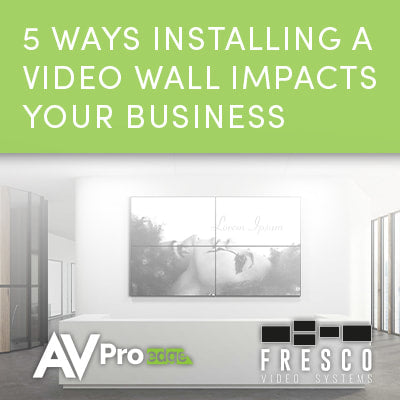 5 REASONS WHY INSTALLING VIDEO WALLS IMPACTS YOUR BUSINESS – AVPro Global