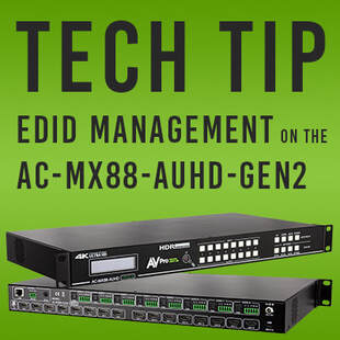 TECH TIP: MANAGING EDID ON THE AC-MX88-AUHD-GEN2 – AVPro Global
