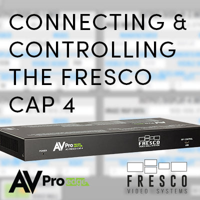 TECH TIP: CONNECTING & CONTROLLING THE FRESCO CAP 4 – AVPro Global